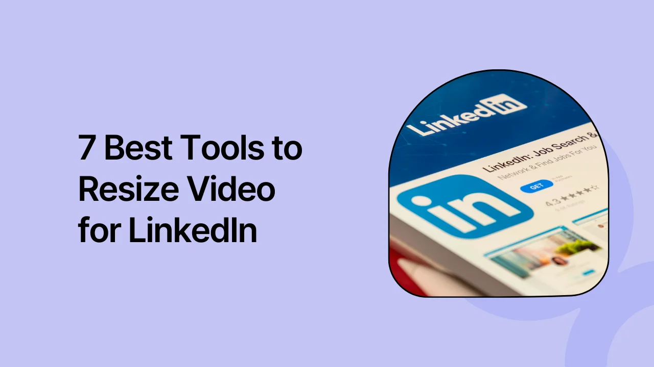 7 Best Tools to Resize Video for LinkedIn